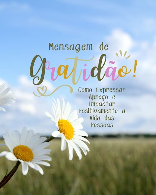 Mensagem de Gratidão: Como Expressar Apreço e Fortalecer ...